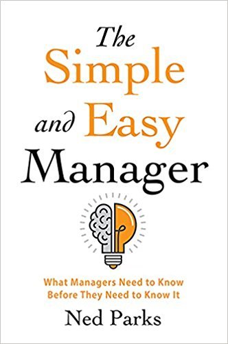 The Simple and Easy Manager: What Managers Need to Know Before They ...