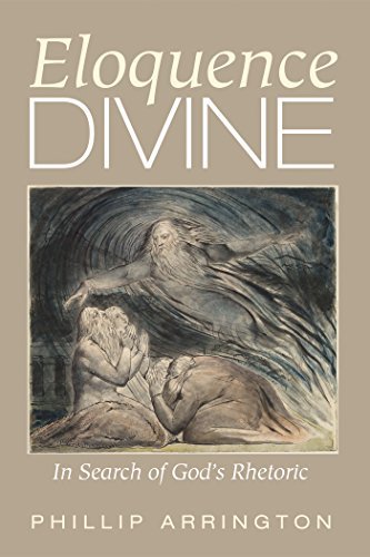 Eloquence Divine: In Search of God’s Rhetoric by Phillip Arrington ...