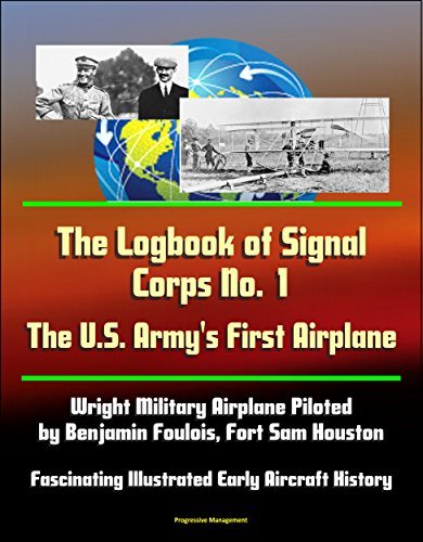 The Logbook of Signal Corps No. 1: The U.S. Army's First Airplane ...