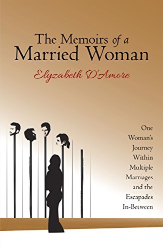 The Memoirs of a Married Woman: One Woman’S Journey Within Multiple Marriages and the Escapades ...
