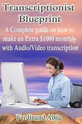 TRANSCRIPTIONIST BLUEPRINT: A complete guide on how to make an extra ...