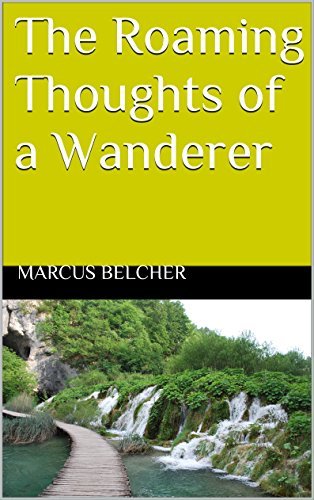 The Roaming Thoughts of a Wanderer by Marcus Belcher | Goodreads