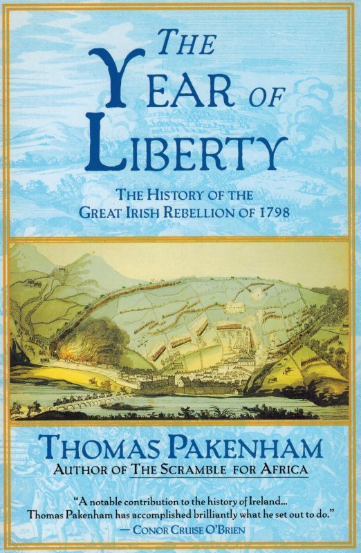 The Year of Liberty: The History of the Great Irish Rebellion of 1798 ...