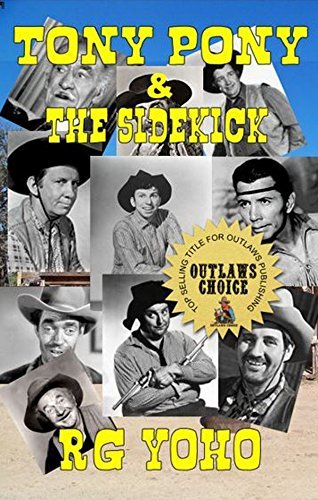 Pony Tony & The Side Kick: Story Of A Western Movie Side Kick by R.G ...
