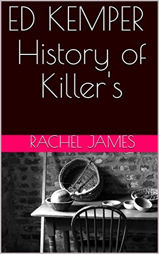 ED KEMPER: History of Killers Short Story by Rachel James | Goodreads