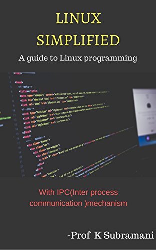 Linux Simplified: A guide to Linux Programming. by K. Subramani | Goodreads