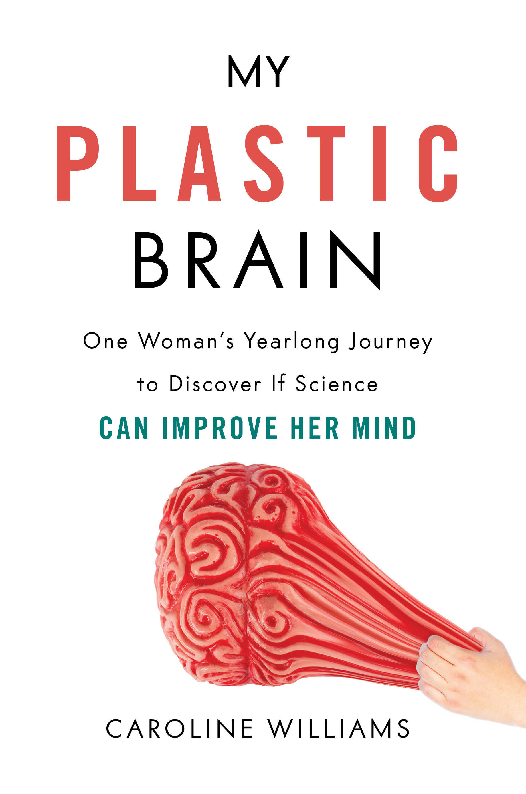 My Plastic Brain: One Woman's Yearlong Journey to Discover If Science ...