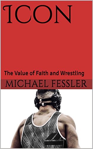 Icon: The Value of Faith and Wrestling by Michael Fessler | Goodreads