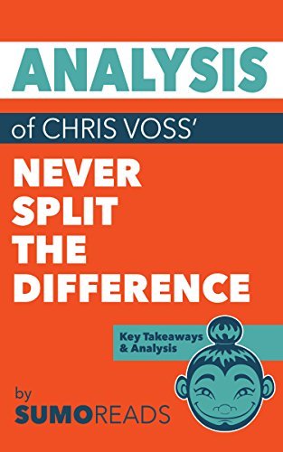Analysis of Chris Voss' Never Split the Difference: Includes Key ...