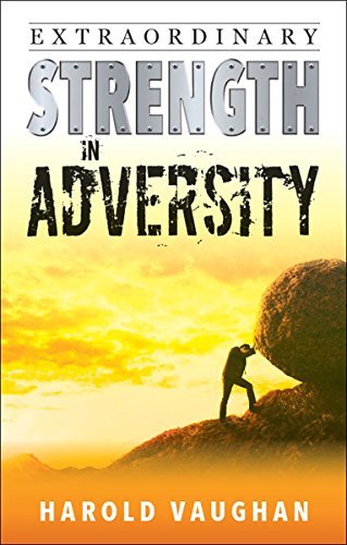 Extraordinary Strength in Adversity by Harold Vaughan | Goodreads