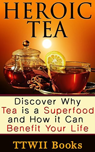 Heroic Tea: Discover why tea is a superfood and how it can benefit your ...
