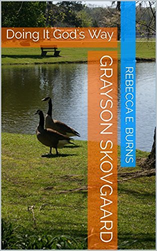 Grayson Skovgaard: Doing It God's Way by Rebecca E. Burns | Goodreads