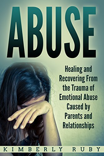 Abuse: Healing and Recovering From the Trauma of Emotional Abuse Caused ...