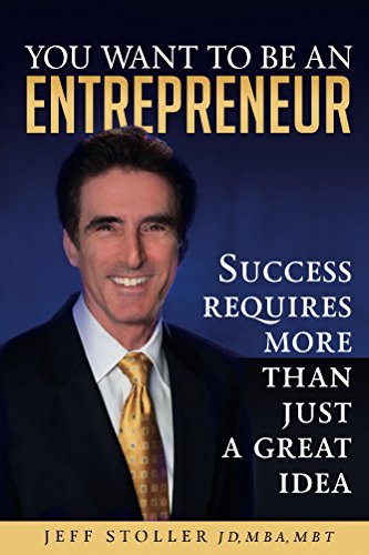 You Want To Be An Entrepreneur: Success requires more than just a great ...