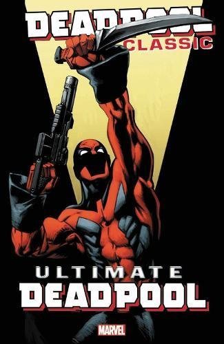 Deadpool Classic Vol. 20: Ultimate Deadpool by Brian Michael Bendis ...