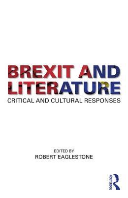 Brexit and Literature: Critical and Cultural Responses by Robert ...