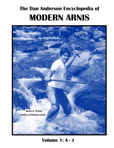 The Dan Anderson Encyclopedia of Modern Arnis: Volume 1: A - J by Dan ...