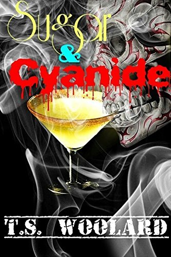 Sugar & Cyanide by T.S. Woolard | Goodreads