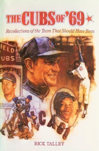 The Cubs of '69: Recollections of the Team That Should Have Been by ...
