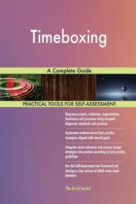 Timeboxing: A Complete Guide by Gerardus Blokdyk | Goodreads
