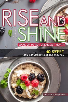 Rise and Shine: Wake Up to Hot Breakfast Month - 40 Sweet and Savory ...