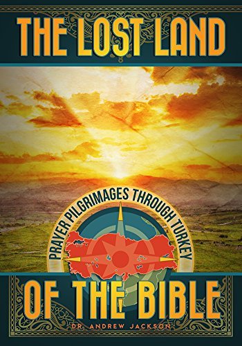 The Lost Land of the Bible: Prayer Pilgrimages Through Turkey by Andrew ...