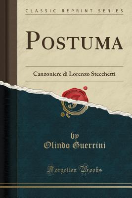 Postuma: Canzoniere di Lorenzo Stecchetti by Olindo Guerrini | Goodreads