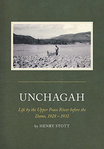 Unchagah: Life by the Upper Peace River before the Dams, 1928 – 1932 ...