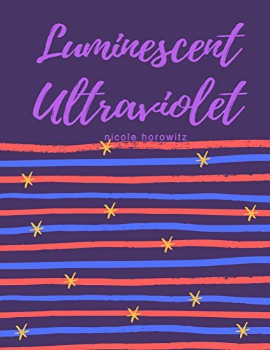 Luminescent Ultraviolet by Nicole Horowitz | Goodreads