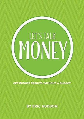Let's Talk Money: Get Budget Results Without a Budget by Eric Hudson ...
