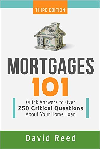 Mortgages 101: Quick Answers to Over 250 Critical Questions About Your ...