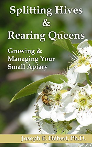 Splitting Hives & Rearing Queens: Growing & Managing Your Small Apiary ...