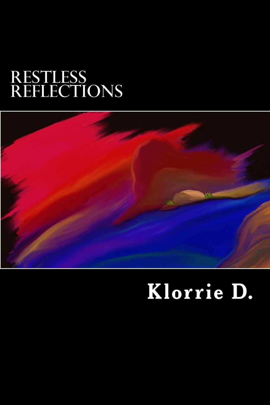 Restless Reflections: A Collection of Poetry by Klorrie D. | Goodreads