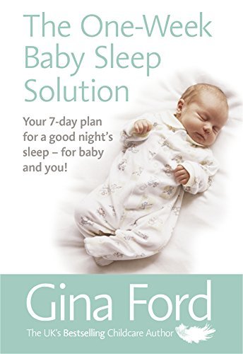 The One-Week Baby Sleep Solution: Your 7 day plan for a good night’s ...