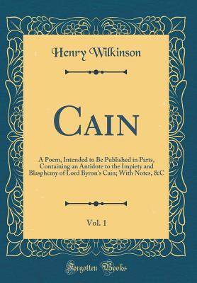 Cain, Vol. 1: A Poem, Intended to Be Published in Parts, Containing an ...
