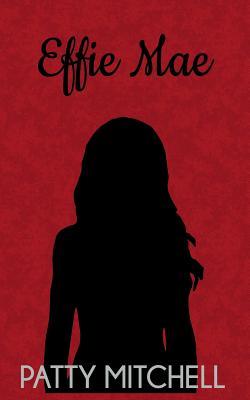 Effie Mae by Ms. Patty Mitchell | Goodreads