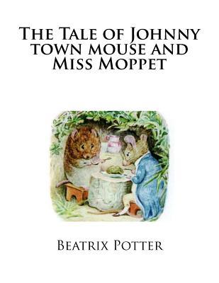 The Tale of Johnny town mouse and Miss Moppet by Beatrix Potter | Goodreads