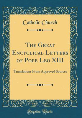 The Great Encyclical Letters of Pope Leo XIII: Translations From ...