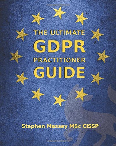 The Ultimate GDPR Practitioner Guide: Demystifying Privacy & Data ...