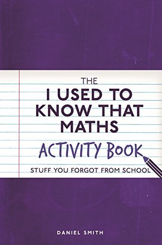 The I Used to Know That: Maths Activity Book: Stuff You Forgot from ...