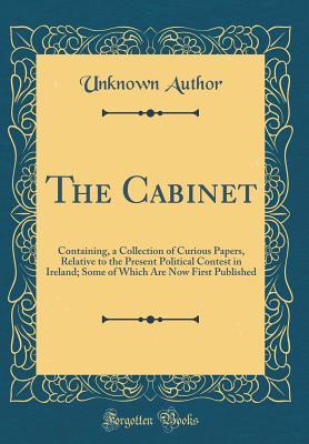 The Cabinet: Containing, a Collection of Curious Papers, Relative to ...