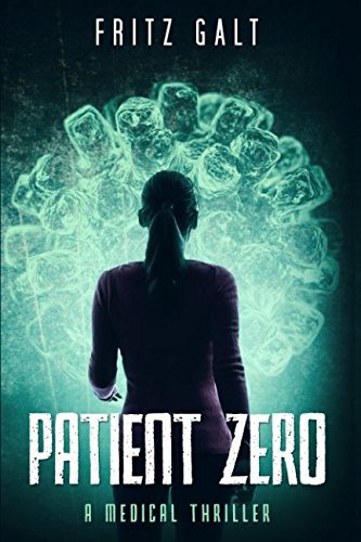 Patient Zero: A Medical Thriller by Fritz Galt | Goodreads