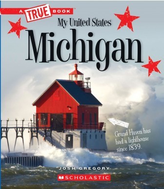 Michigan (A True Book: My United States) (A True Book by Josh Gregory ...