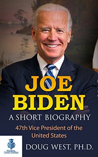 Joe Biden: A Short Biography: 47th Vice President of the United States ...