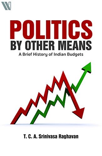 Politics By Other Means: A Brief History of Indian Budgets by TCA ...