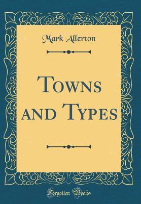 Towns and Types (Classic Reprint) by Mark Allerton | Goodreads