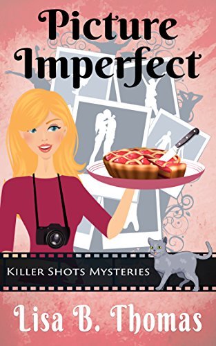 Picture Imperfect (Killer Shots Mysteries #3) by Lisa B. Thomas | Goodreads