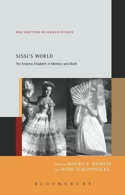 Sissi’s World: The Empress Elisabeth in Memory and Myth by Maura E ...
