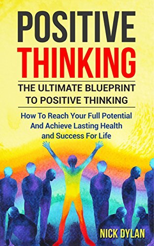 Positive Thinking: The Ultimate Blueprint to Positive Thinking: How To ...