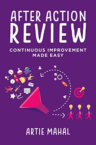 After Action Review: Continuous Improvement Made Easy by Artie Mahal ...